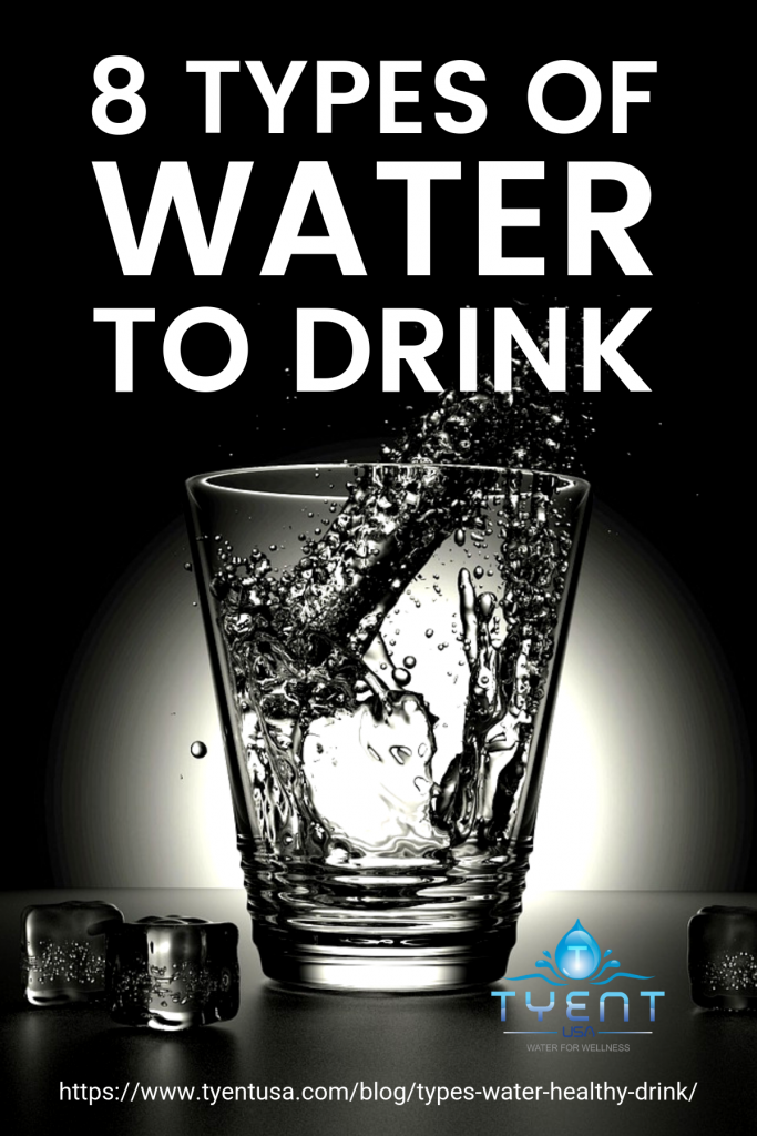 8 Types Of Water To Drink For A Healthier You | TYENT USA Blog
