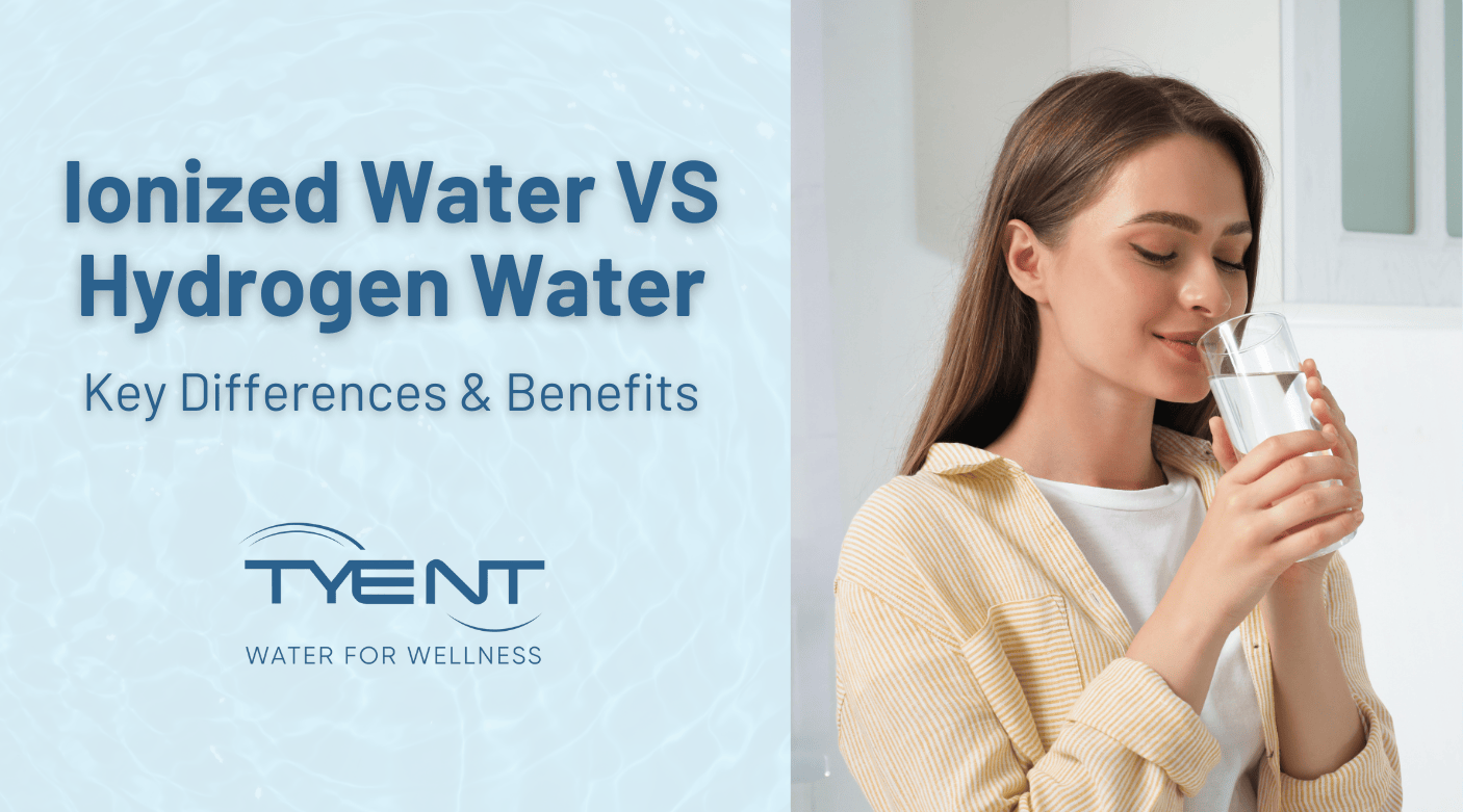 Ionized Water vs Hydrogen Water: Key Differences & Benefits - TyentUSA Water Ionizer Health Blog